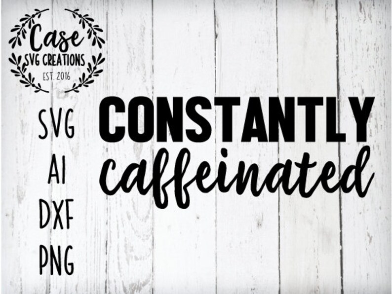 Constantly Caffeinated SVG Cutting File AI Dxf and Printable - Etsy