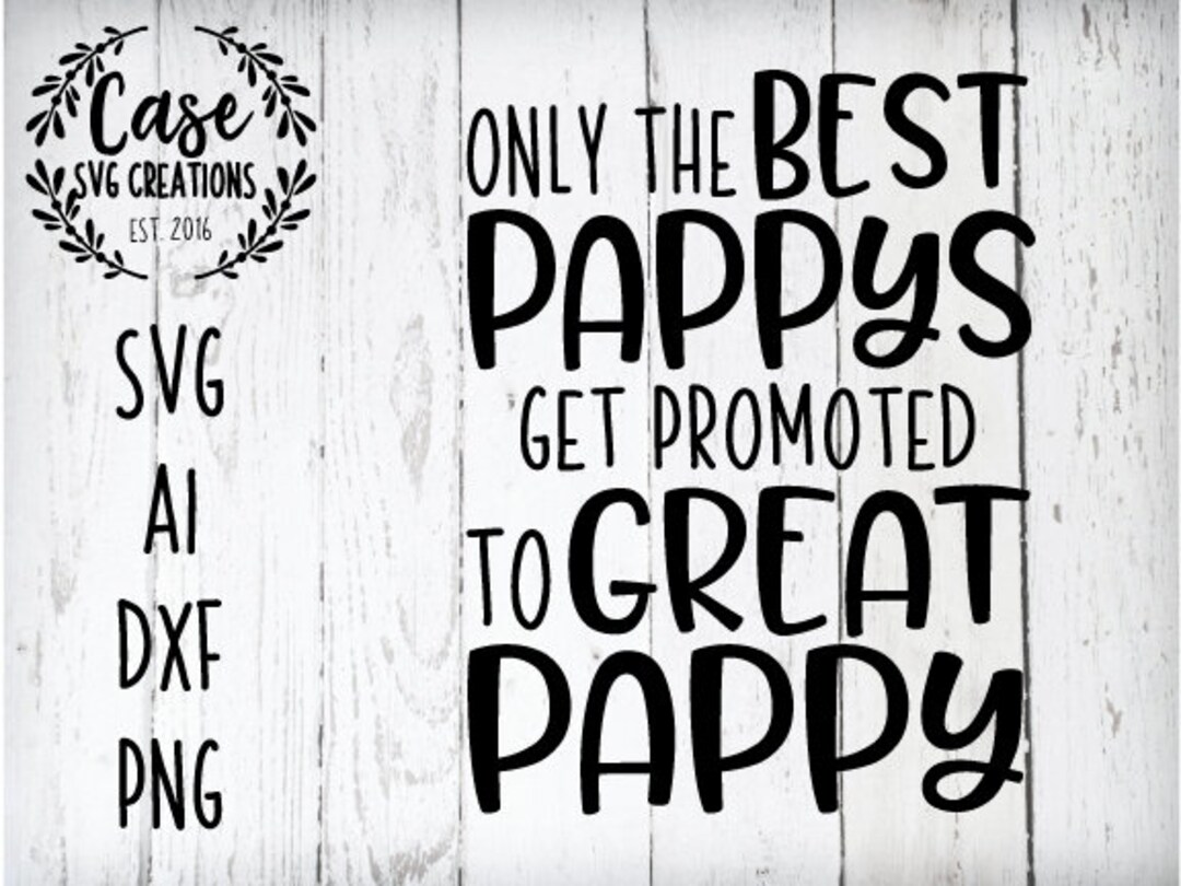Only the Best Pappys Get Promoted to Great Pappy SVG Cutting File, AI ...