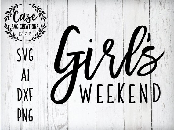 Girl's Weekend SVG Cutting File Ai Dxf and Printable PNG | Etsy