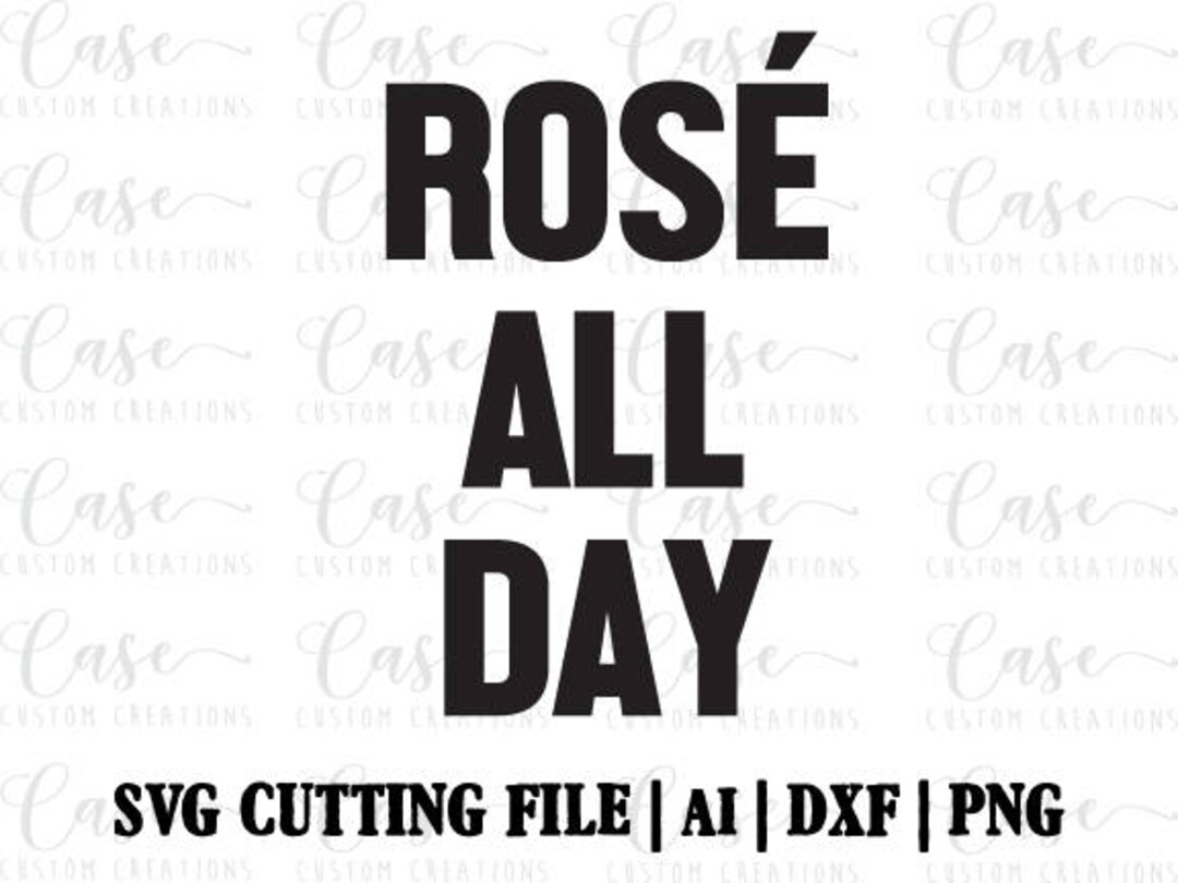 Rosé All Day SVG Cutting File, Ai, Dxf and Printable PNG Instant ...