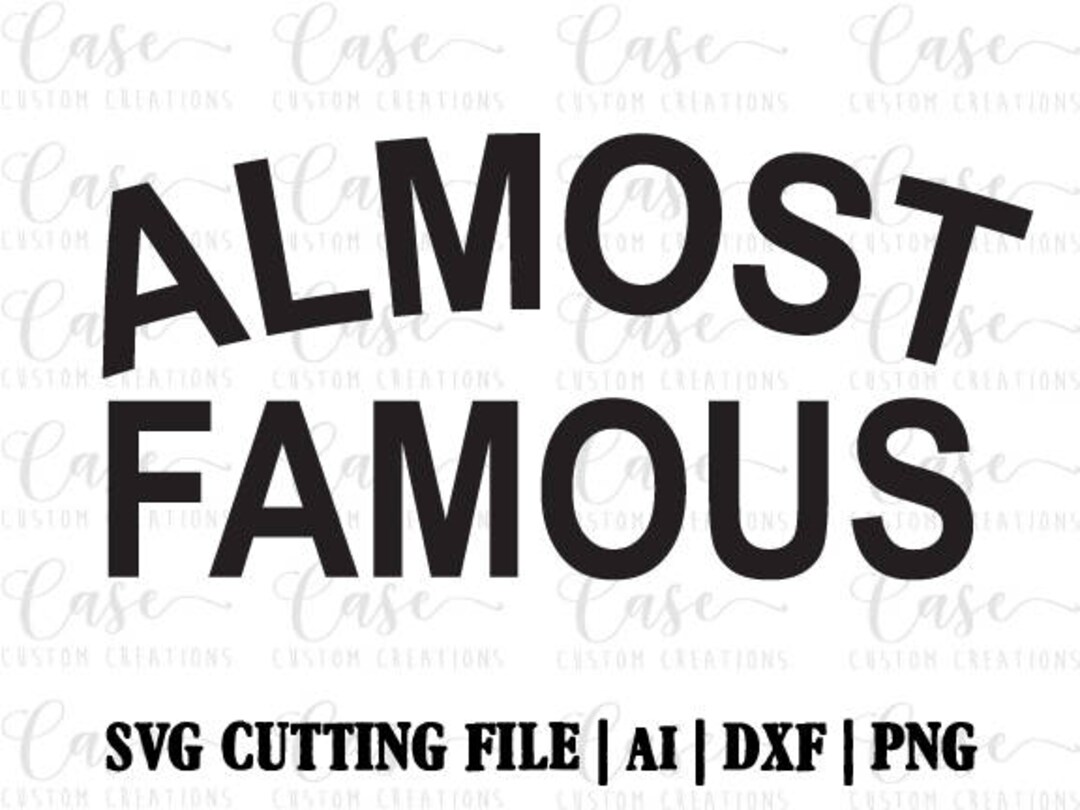 Almost Famous SVG Cutting File, Ai, Dxf and PNG Printable File Cricut ...