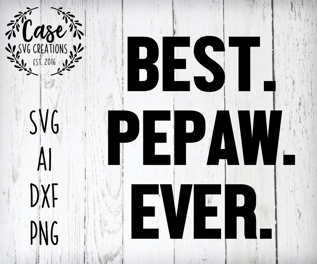 Best Pepaw Ever SVG Cutting File, Ai, Dxf and Printable PNG Files ...