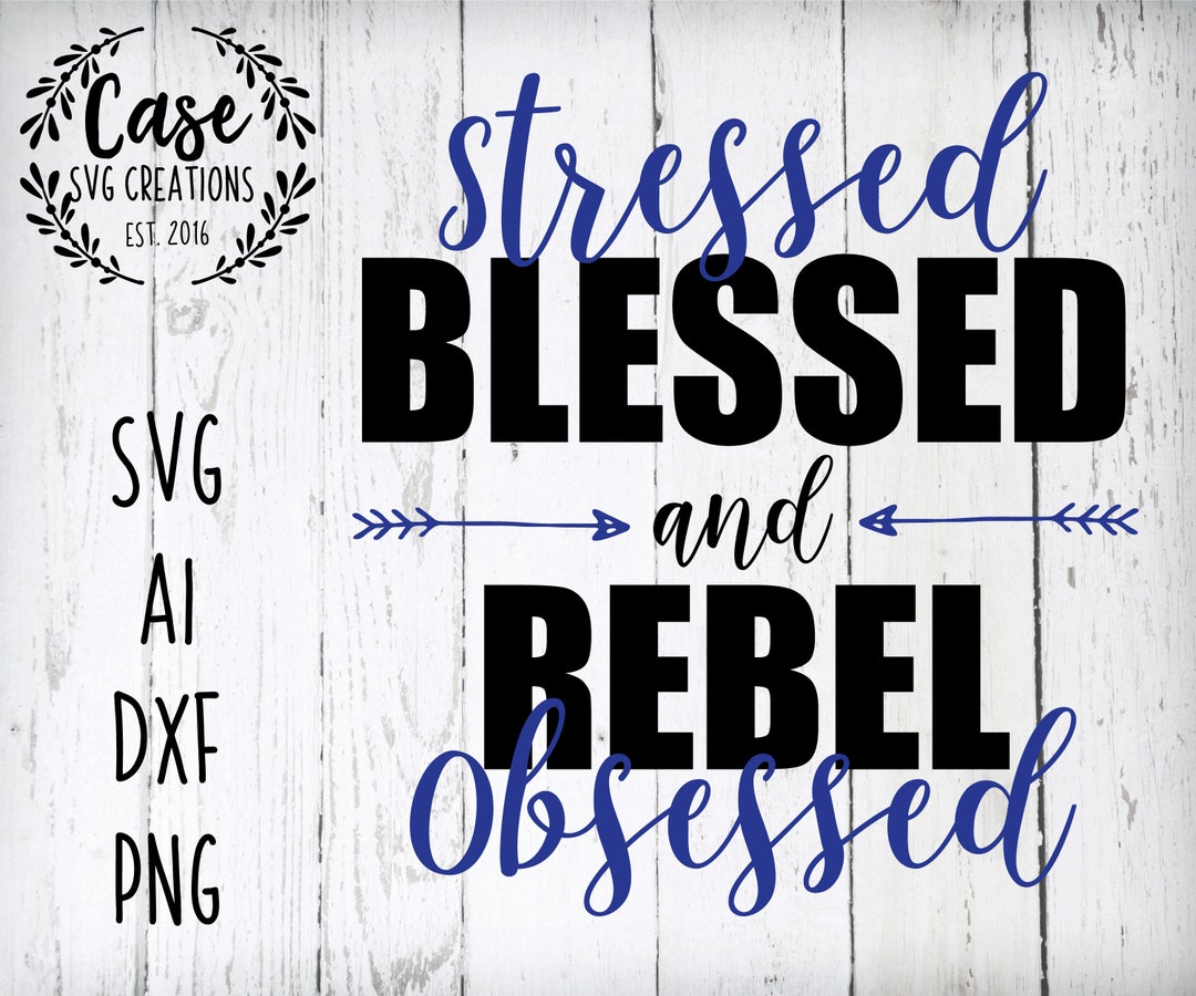 Stressed Blessed and Rebel Obsessed SVG Cutting File, AI, Dxf and ...