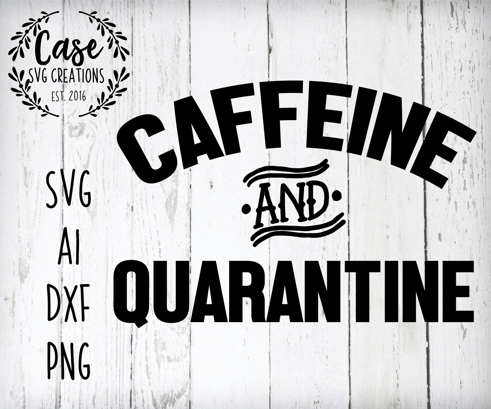 Caffeine and Quarantine SVG Cutting File, Ai Dxf and Printable Png ...