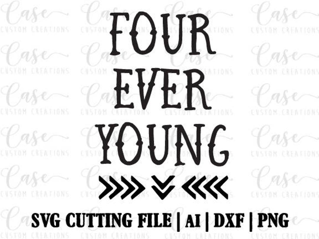 Four Ever Young SVG Cutting File, Ai, Dxf and PNG Printable File ...