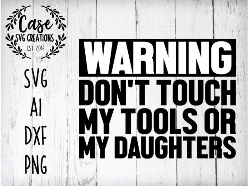 Warning Don't Touch My Tools or My Daughters SVG Cutting - Etsy
