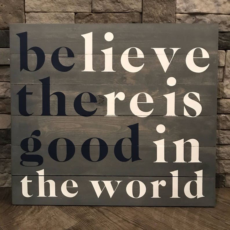 Be the Good Wooden Sign Believe There is Good in the World - Etsy