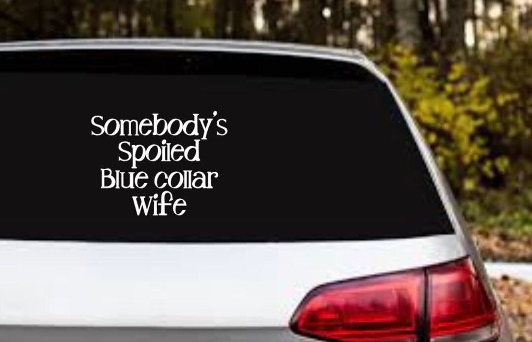 Somebodys Spoiled Blue Collar Wife Bumper Sticker Car Decal-laptop ...