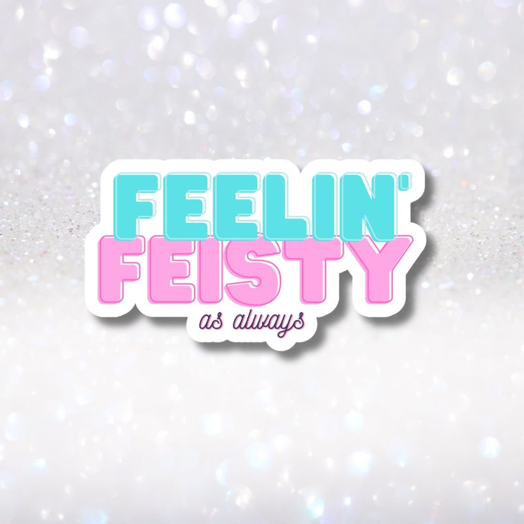 Feeling Feisty Sticker, Funny Sticker, Water Bottle Decals, Vinyl ...
