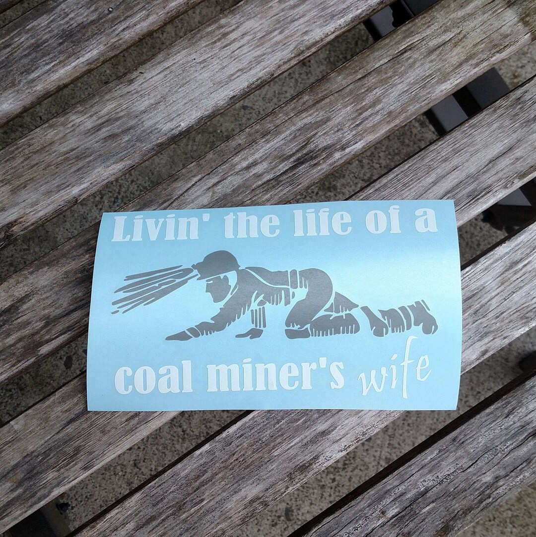 Coal Miner Vinyl Decal - Livin' the Life of a Coal Miner's Wife - Etsy