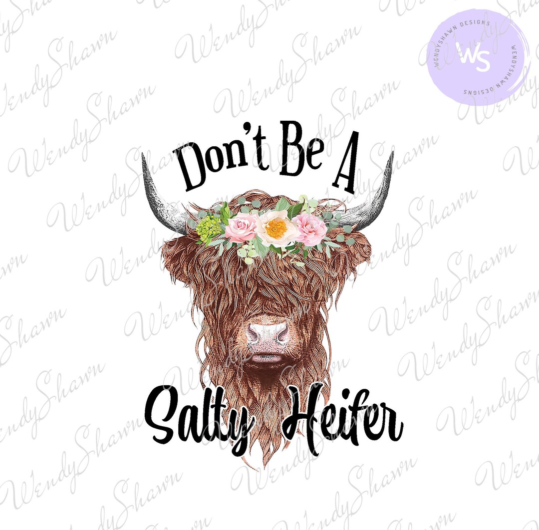 Don't Be a Salty Heifer, Hairy Cow PNG, Salty Cow, Print and Cut ...