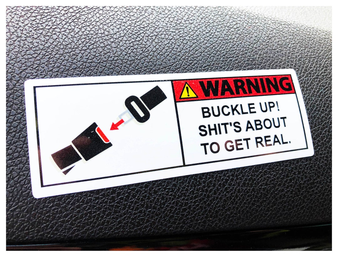 Buckle up - Sh*t's About to Get Real Printed Self Adhesive Car ...