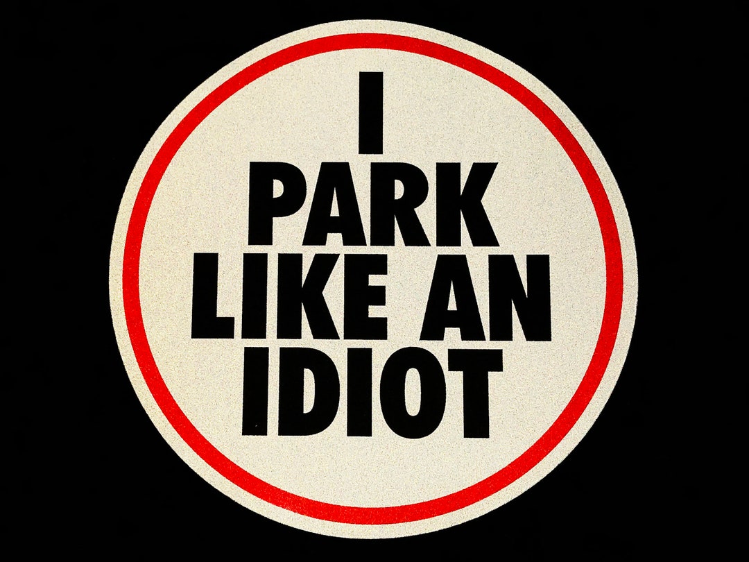I Park Like an Idiot Reflective / Gloss Bad Parking Car Sticker Ticket ...