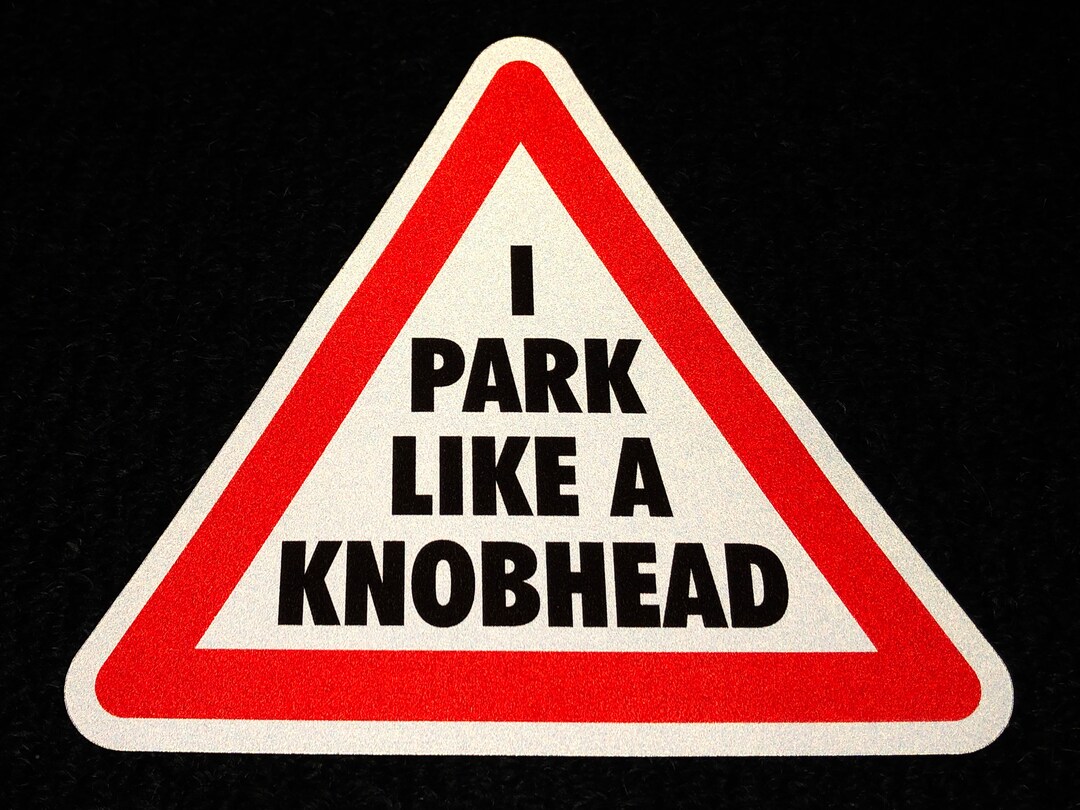 I Park Like A Knobhead Reflective / Gloss Bad Parking Car Sticker ...