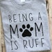Being a Mom is Ruff Fun Dog Mom Shirt | Etsy
