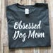 Obsessed Dog Mom Shirt - Etsy