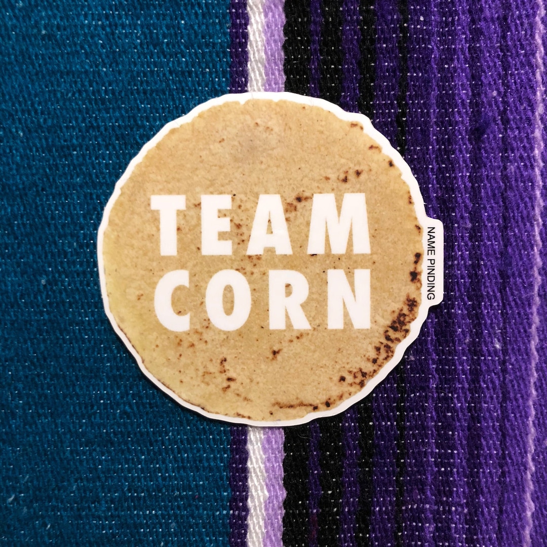 Team Corn Tortillas, the Vinyl Sticker - Etsy
