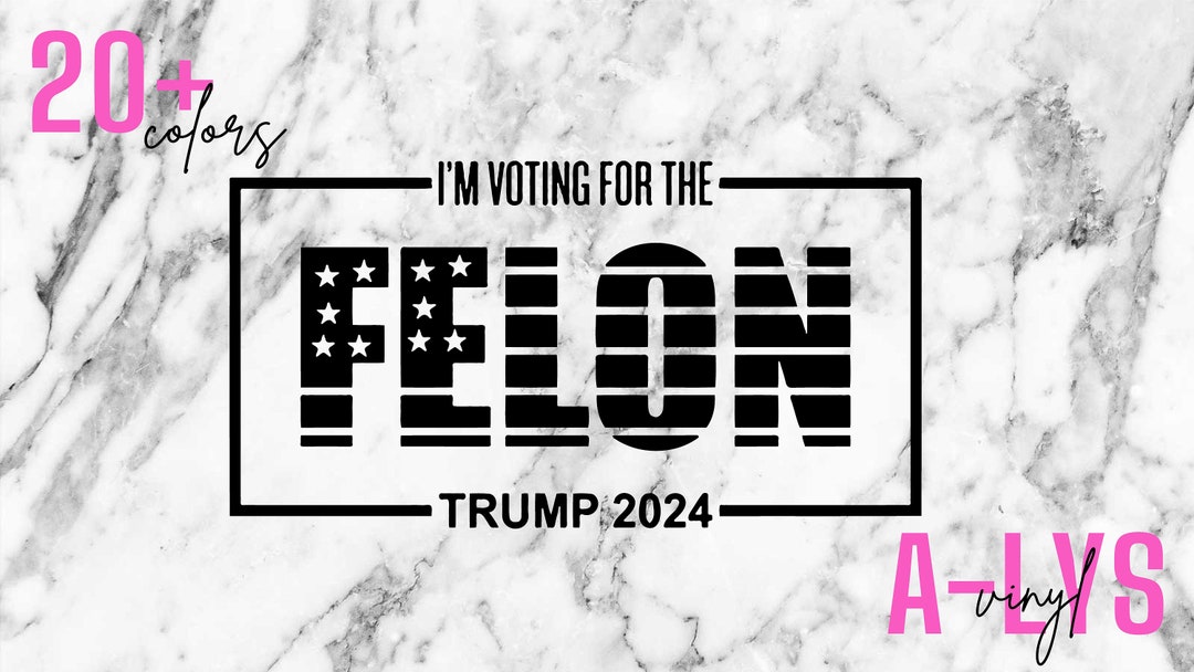 TRUMP 2024 Only Felons I'm Voting for the Felon Vinyl Sticker Decal Car ...