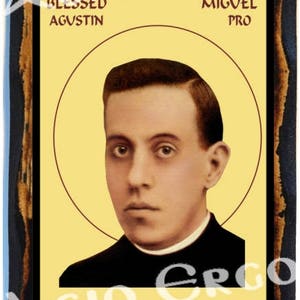 Saint Miiguel Pro Blessed Miguel Agustin Pro Priest and Martyr Roman ...