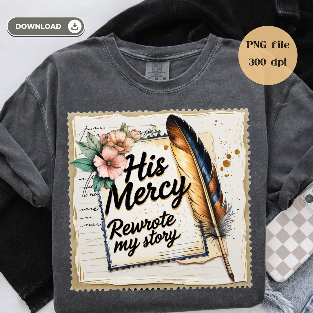 His Mercy Rewrote My Story PNG Shirt Sublimation Christian Feather PNG ...