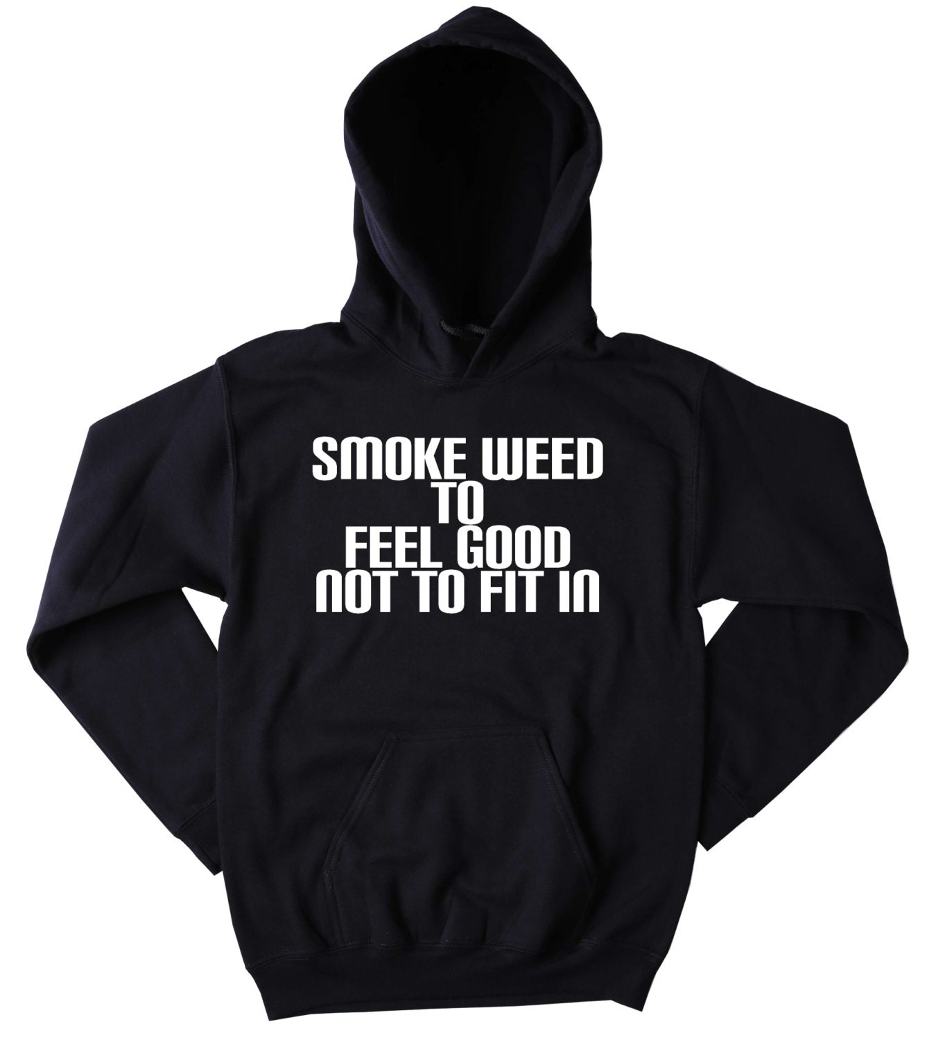 Smoke Weed to Feel Good Not to Fit in Hoodie Funny Hippie Weed - Etsy