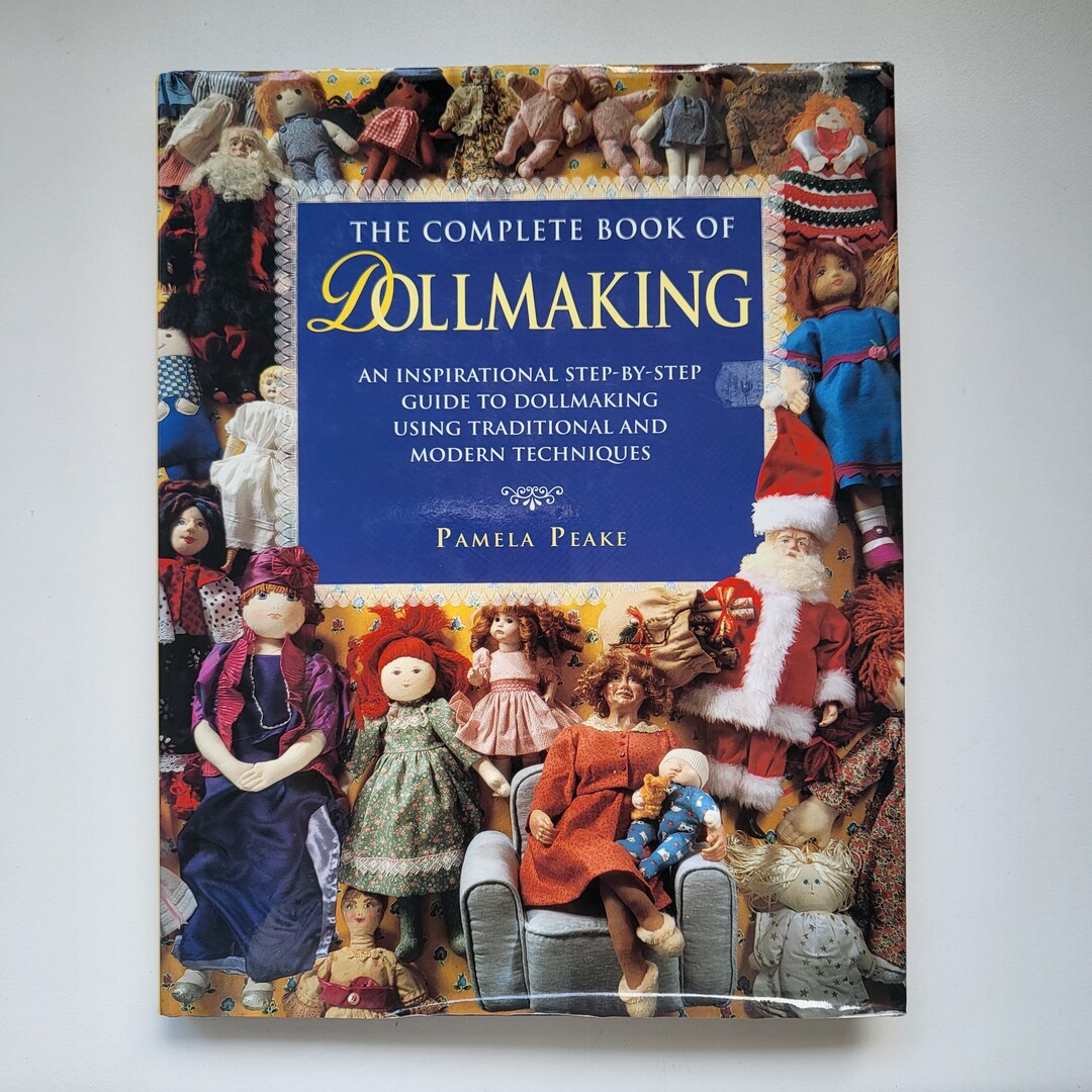 The Complete Book of Dollmaking, HC, Step-by-step Guide to Making Dolls ...
