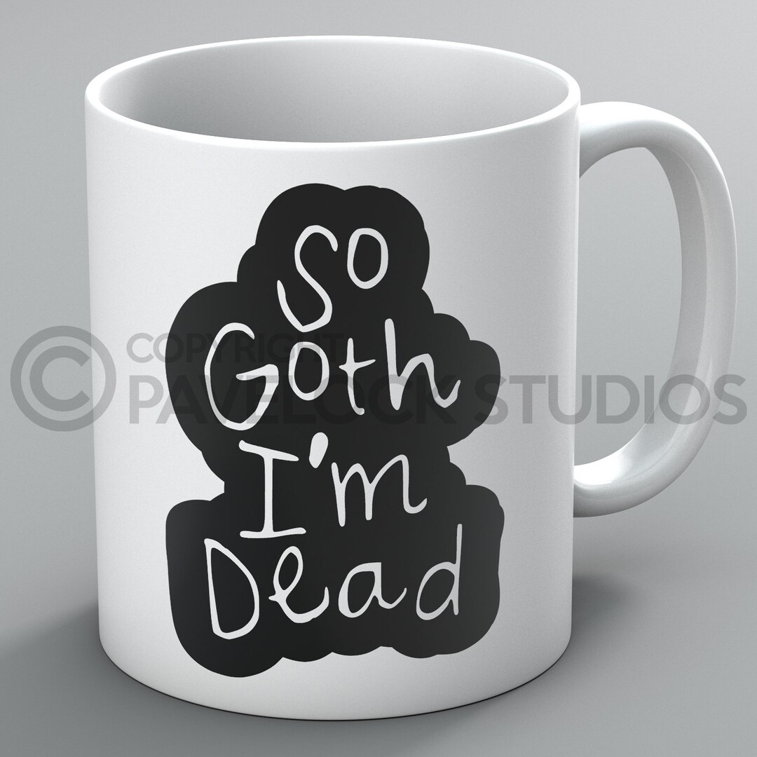 So Goth I'm Dead Mug Mugs Goths Gothic Wicca Pagan Witch Witches Occult ...