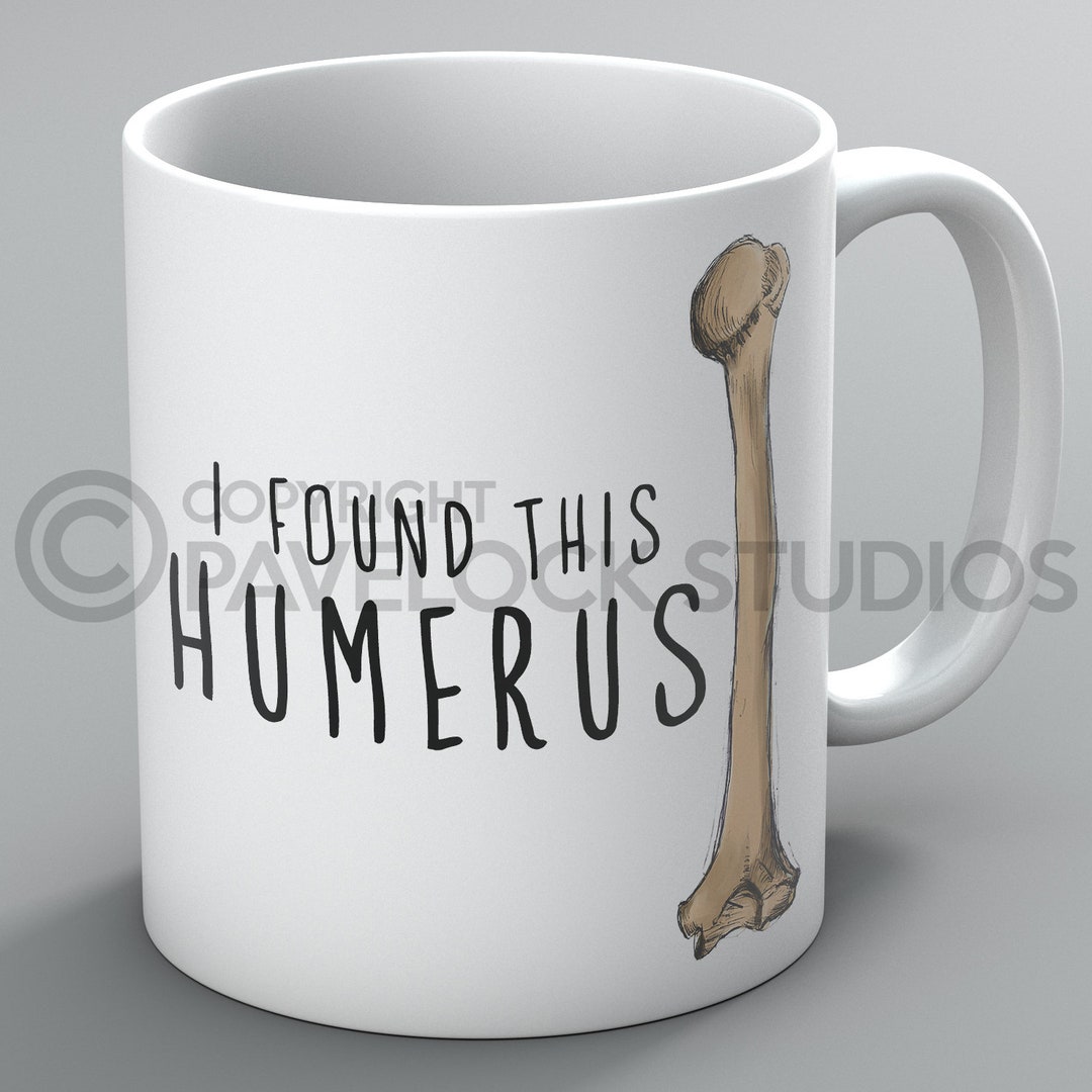 I Found This Humerus Mug Mugs Humorous Doctor Nurse Bones Anatomy Body ...