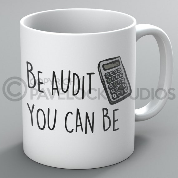 Be Audit You Can Be Mug Mugs Auditor Accounts Accountant - Etsy