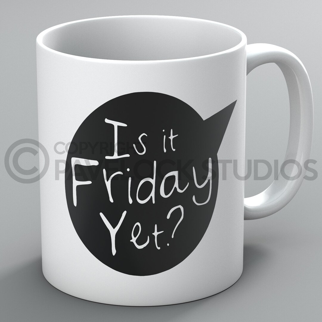 Is It Friday yet Mug Mugs Job Office Work Working Weekend Funny Joke ...