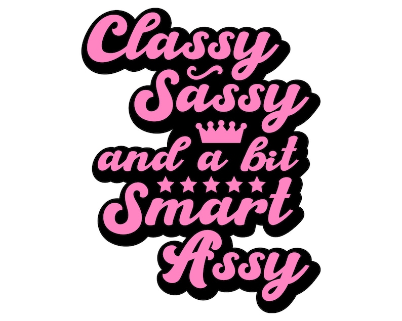 Classy Sassy and a Bit Smart Assy SVG Funny SVG Quote Svg | Etsy Australia