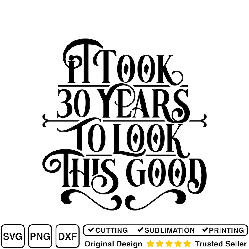 30th Birthday SVG, Thirty Birthday SVG, It Took 30 Years to Look This ...