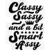 Classy Sassy and a Bit Smart Assy SVG, Funny SVG, Quote Svg, Saying Svg ...