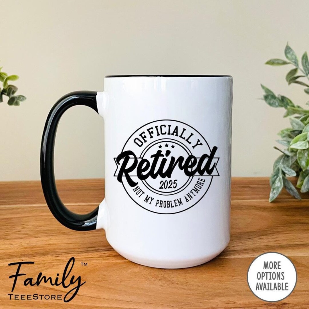 Retired 2025 Coffee Mug, Not My Problem Anymore, Happy Retirement Mug ...