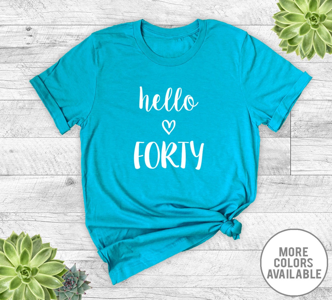 Hello Forty Unisex T-Shirt 40th Birthday Shirt 40 Shirt | Etsy