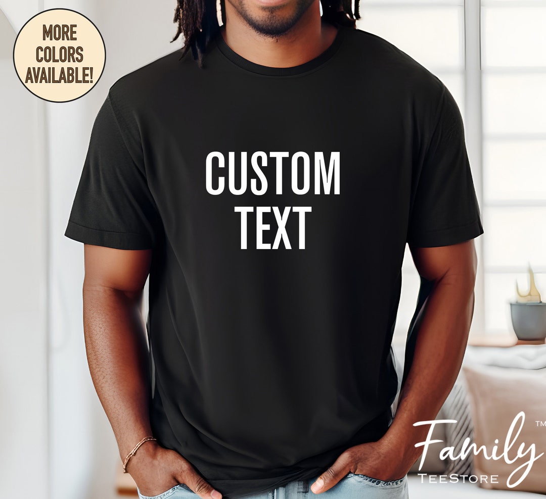 Custom Text Shirt, Personalized Shirt, Customized Tee, Custom Gift ...