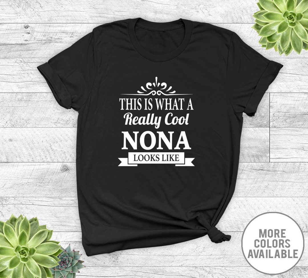 This is What A Really Cool Nona Looks Like - Unisex T-shirt - Nona ...