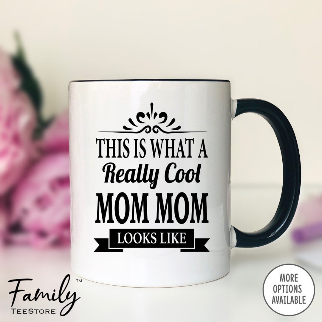 This is What A Really Cool Mom Mom Looks Like Coffee Mug Mom Mom Gift ...