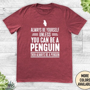 Always Be Yourself Unless You Can Be A Penguin, Unisex Shirt, Penguin ...