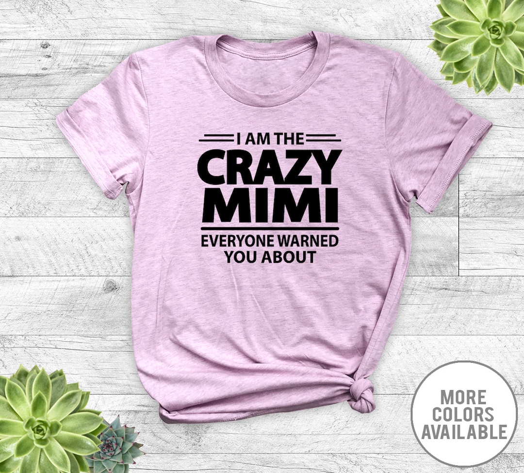 I Am the Crazy Mimi Everyone Warned You About - Unisex T-shirt - Mimi ...