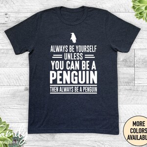 Always Be Yourself Unless You Can Be A Penguin, Unisex Shirt, Penguin ...