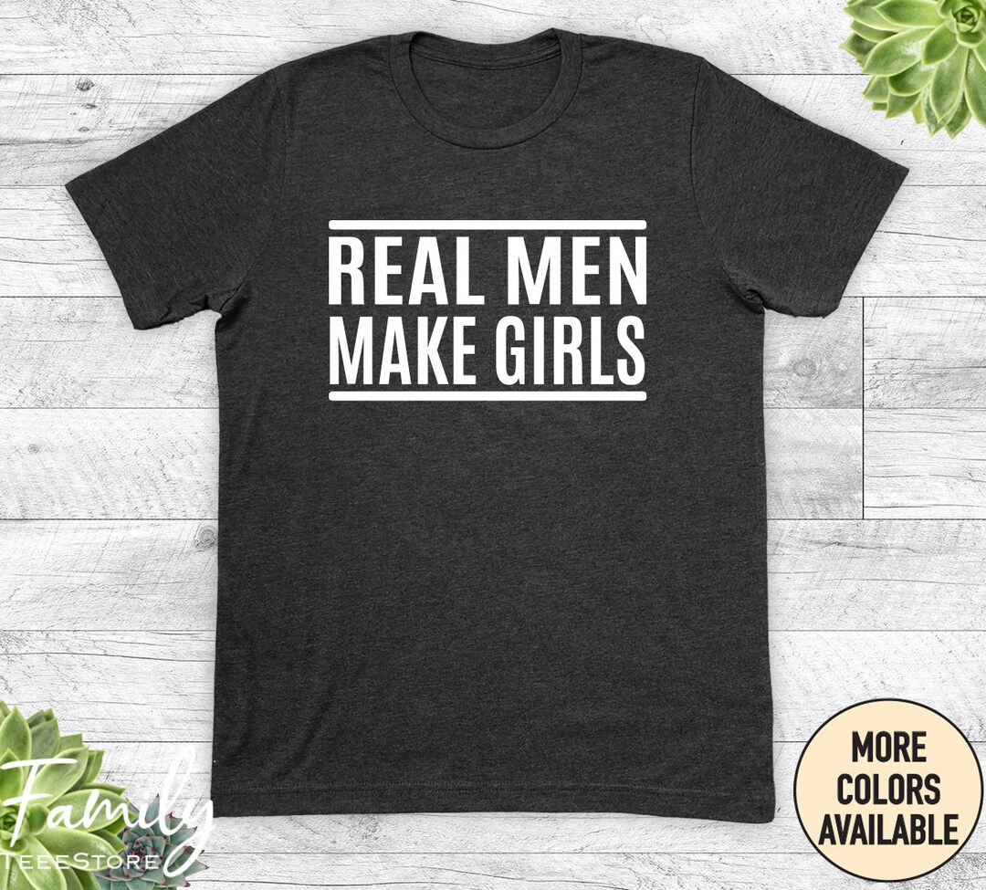Real Men Make Girls, Unisex Shirt, Funny Dad Gift, Funny Dad Shirt - Etsy