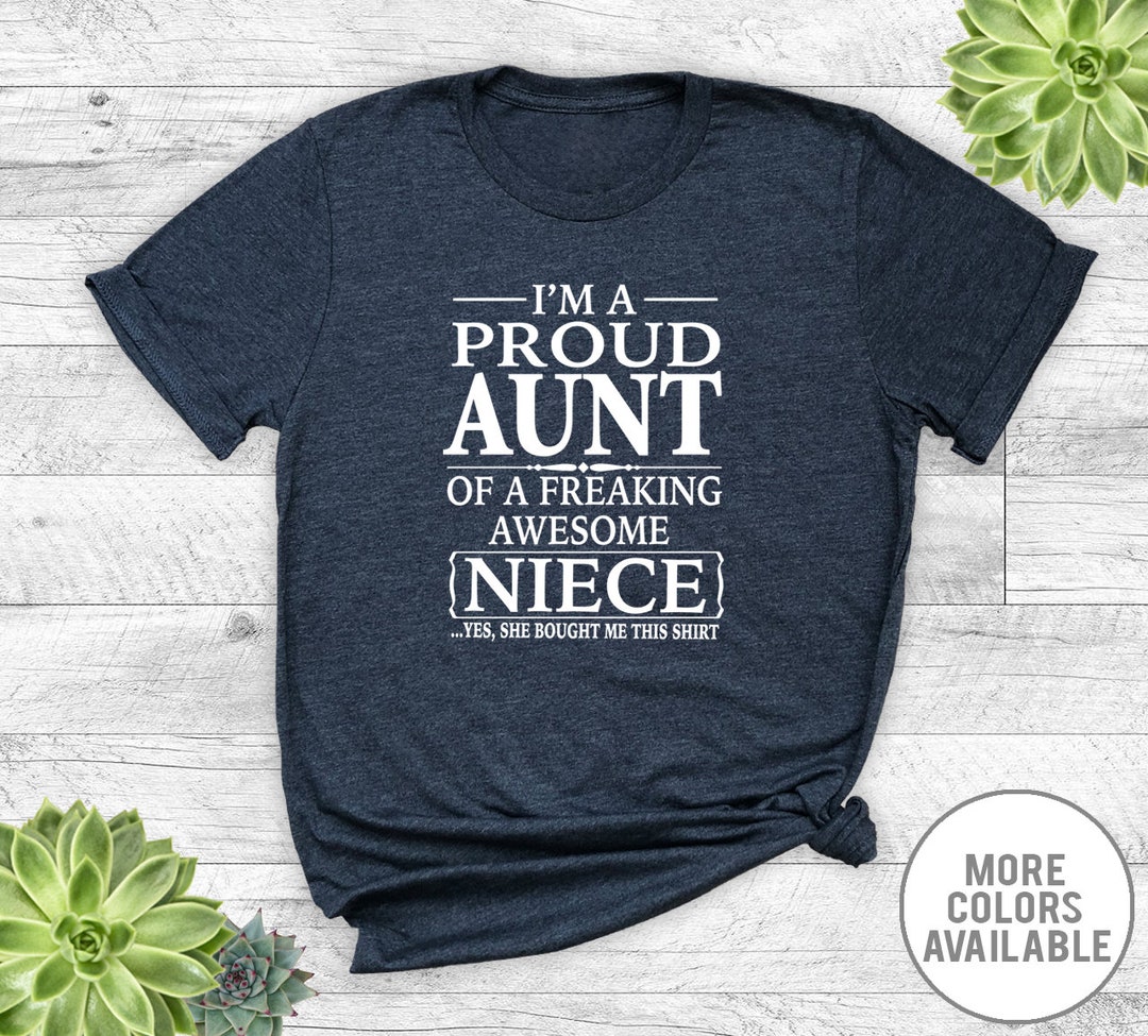 Im A Proud Aunt Of A Freaking Awesome Niece Unisex T Shirt Aunt Shirt