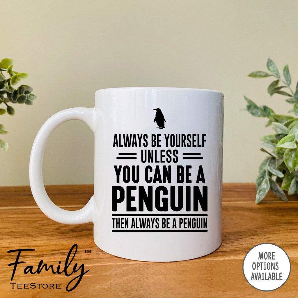 Always Be Yourself Unless You Can Be A Penguin Then Always Be - Etsy