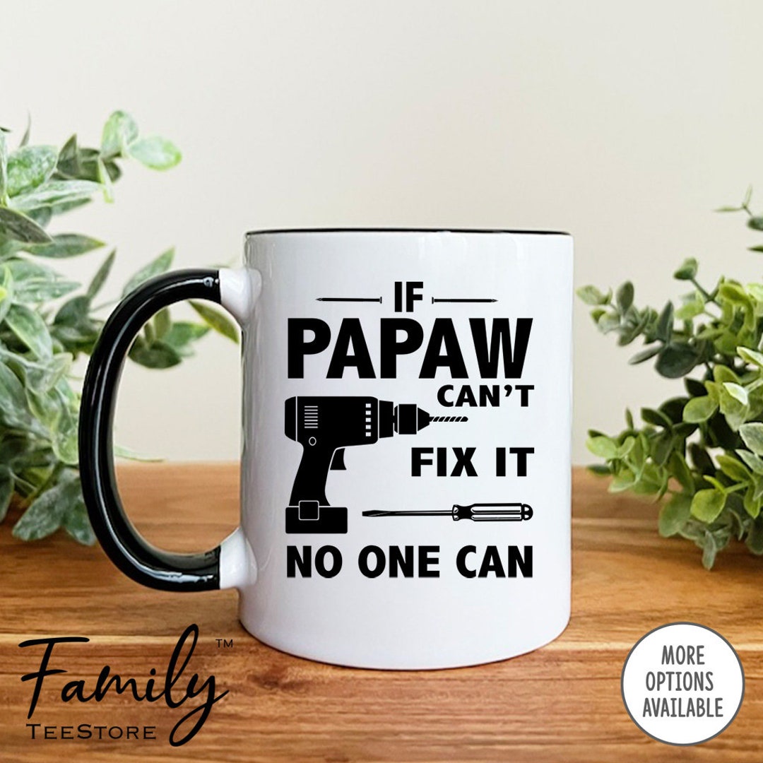 If Papaw Can't Fix It No One Can Coffee Mug Papaw Gift Gift for Papaw ...
