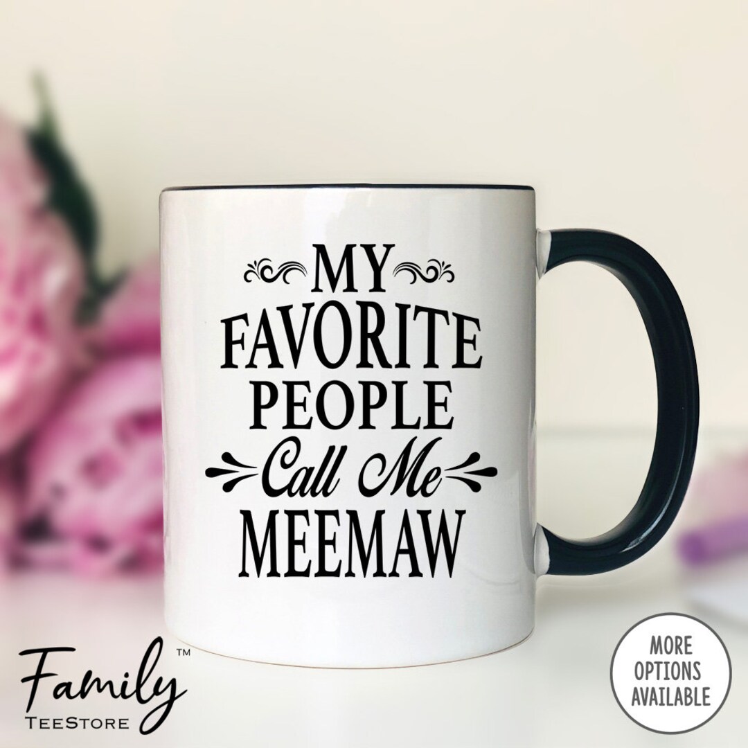 My Favorite People Call Me Meemaw Coffee Mug Meemaw Gift Meemaw Mug ...