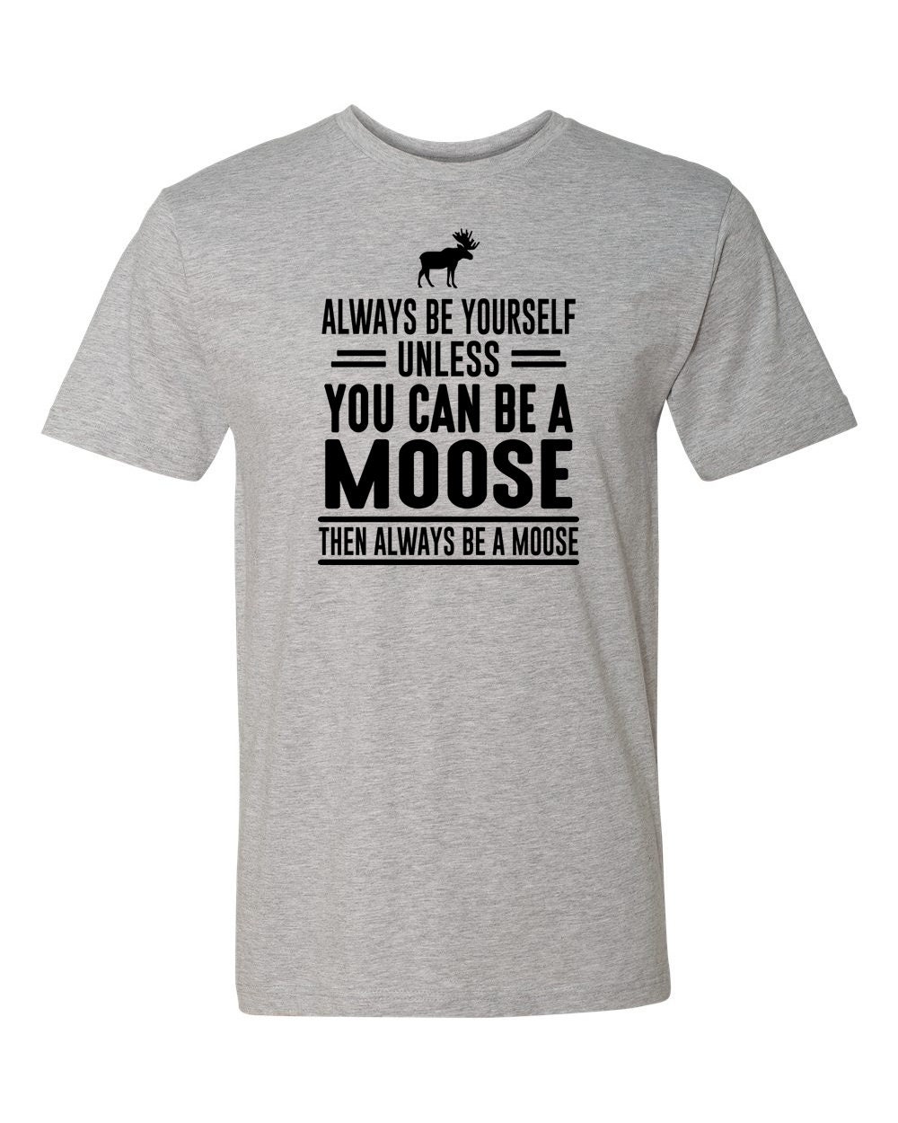 Always Be Yourself Unless You Can Be A Moose Then Always Be A - Etsy
