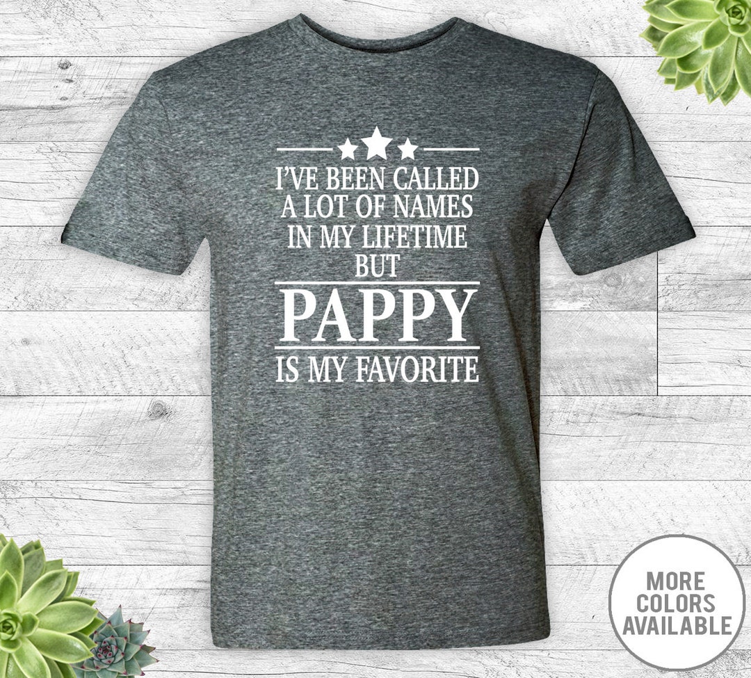 Ive Been Called A Lot Of Names In My Lifetime But Pappy Etsy