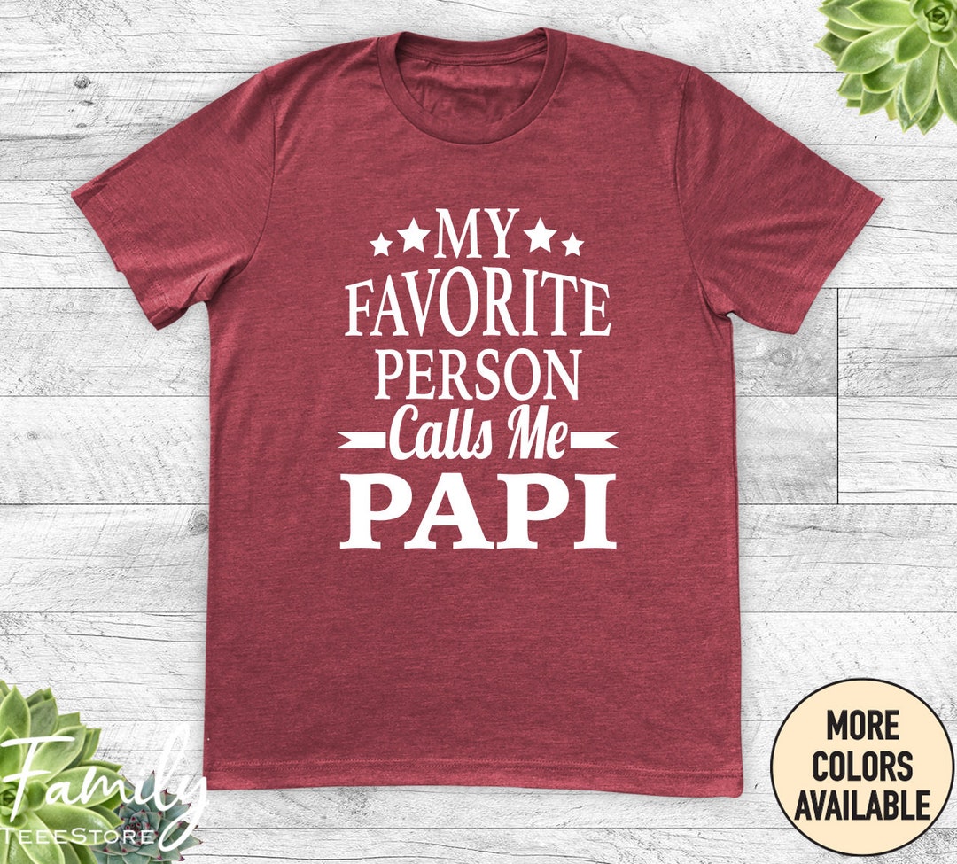 My Favorite Person Calls Me Papi Unisex Shirt, Papi Shirt, Funny Papi ...