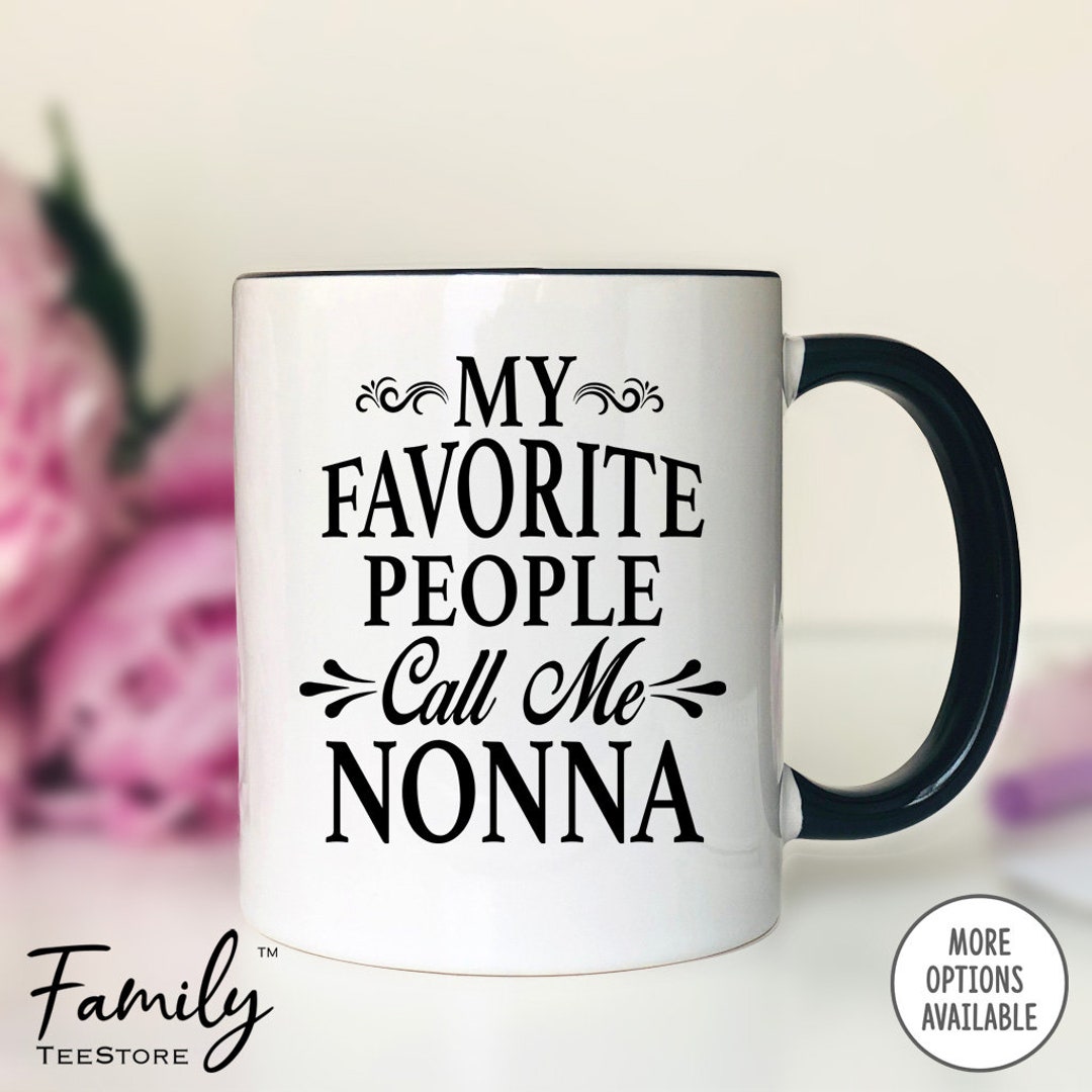 My Favorite People Call Me Nonna Coffee Mug Nonna Gift Nonna Mug Gifts ...